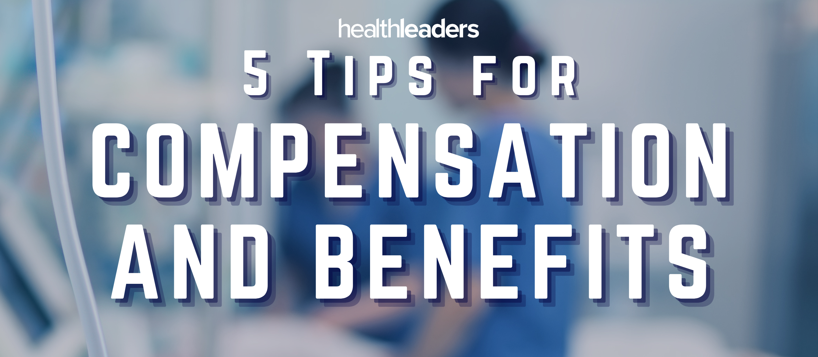 Infographic: 5 Tips for Compensation and Benefits | HealthLeaders Media