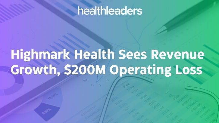 Highmark Health Sees Revenue Growth, $200M Operating Loss ...
