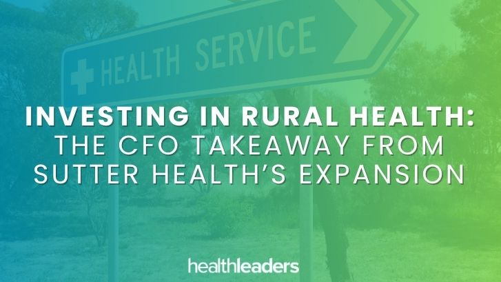 Investing in Rural Health: The CFO Takeaway From Sutter Health’s ...