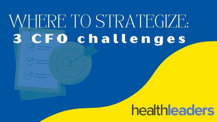 Infographic: WhereTo Strategize: 3 CFO Challenges | HealthLeaders Media
